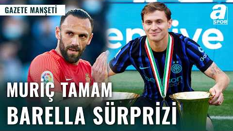 Fenerbahçe Muriç Tamam Galatasaray dan Barella Sürprizi - Aspor